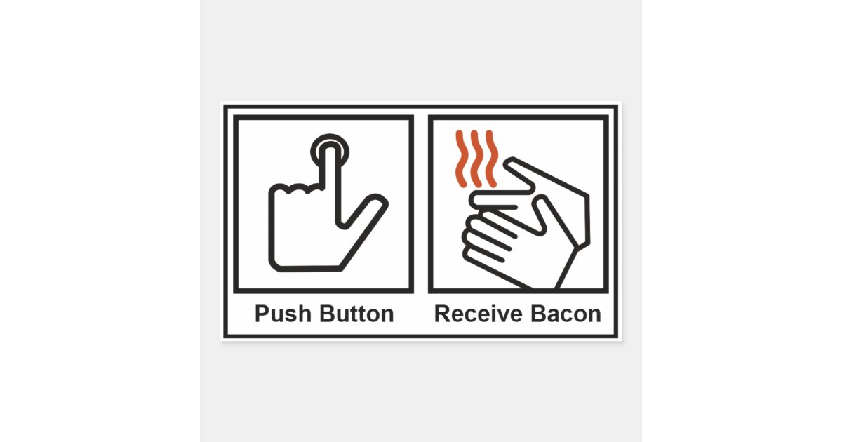 Push Button, Receive Bacon Rectangular Sticker | Zazzle