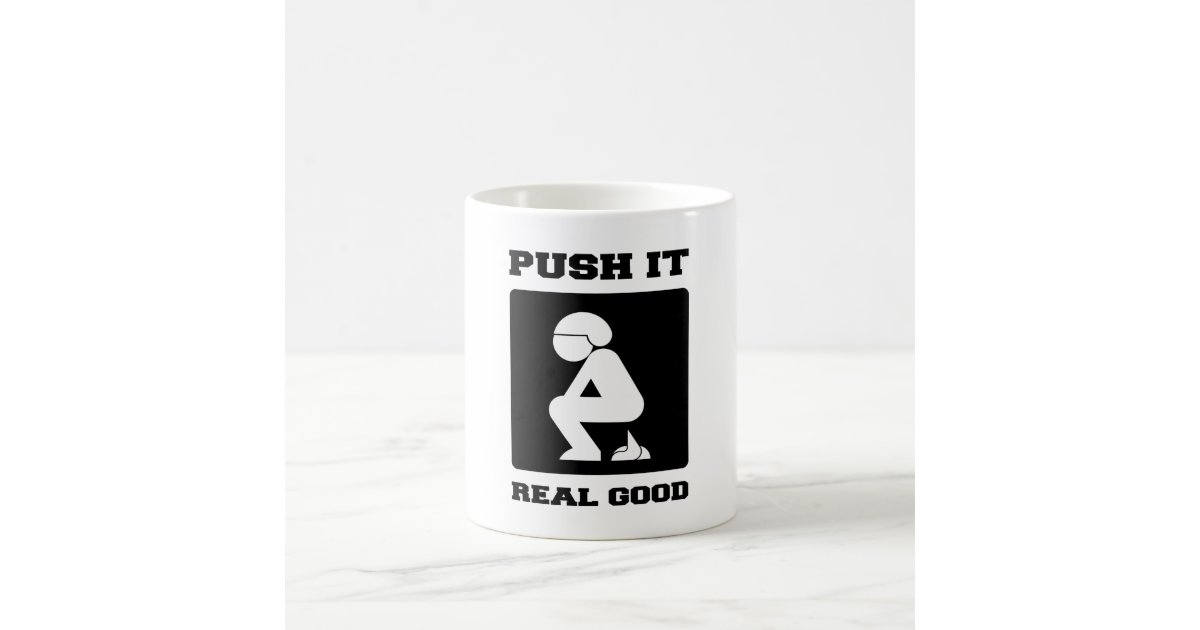 PUSH IT REAL GOOD. POOPING FUNNY ART. COFFEE MUG | Zazzle