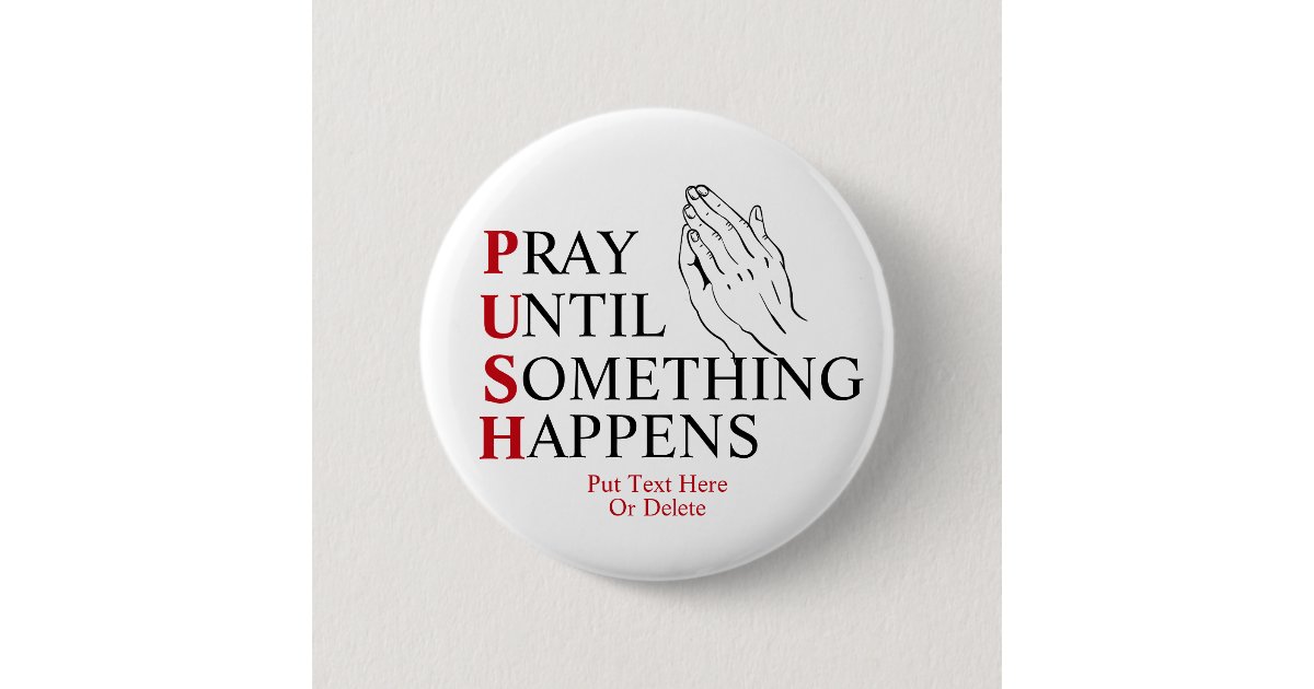 PUSH Pray Until Something Happens Button | Zazzle