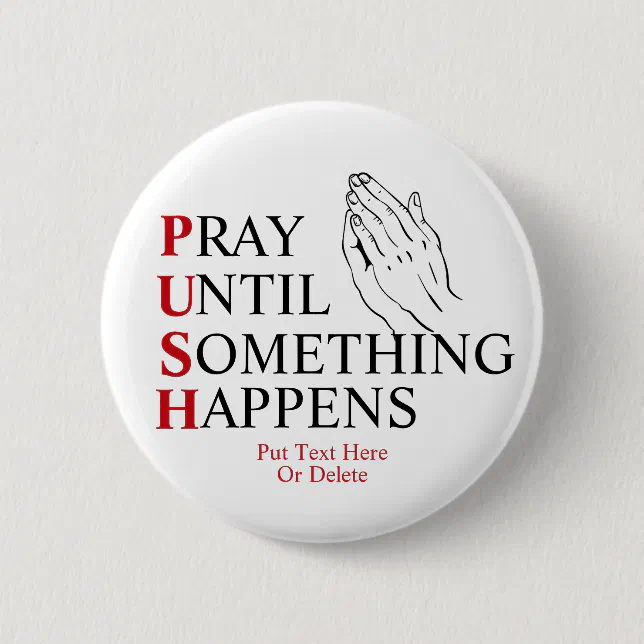 PUSH Pray Until Something Happens Button | Zazzle