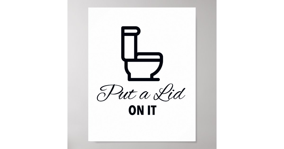 Put a Lid on it Bathroom Sign | Zazzle