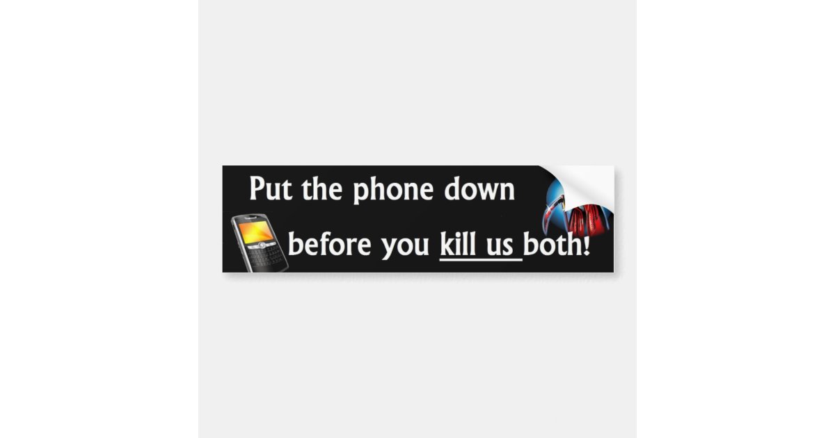 Put down the phone bumper sticker | Zazzle