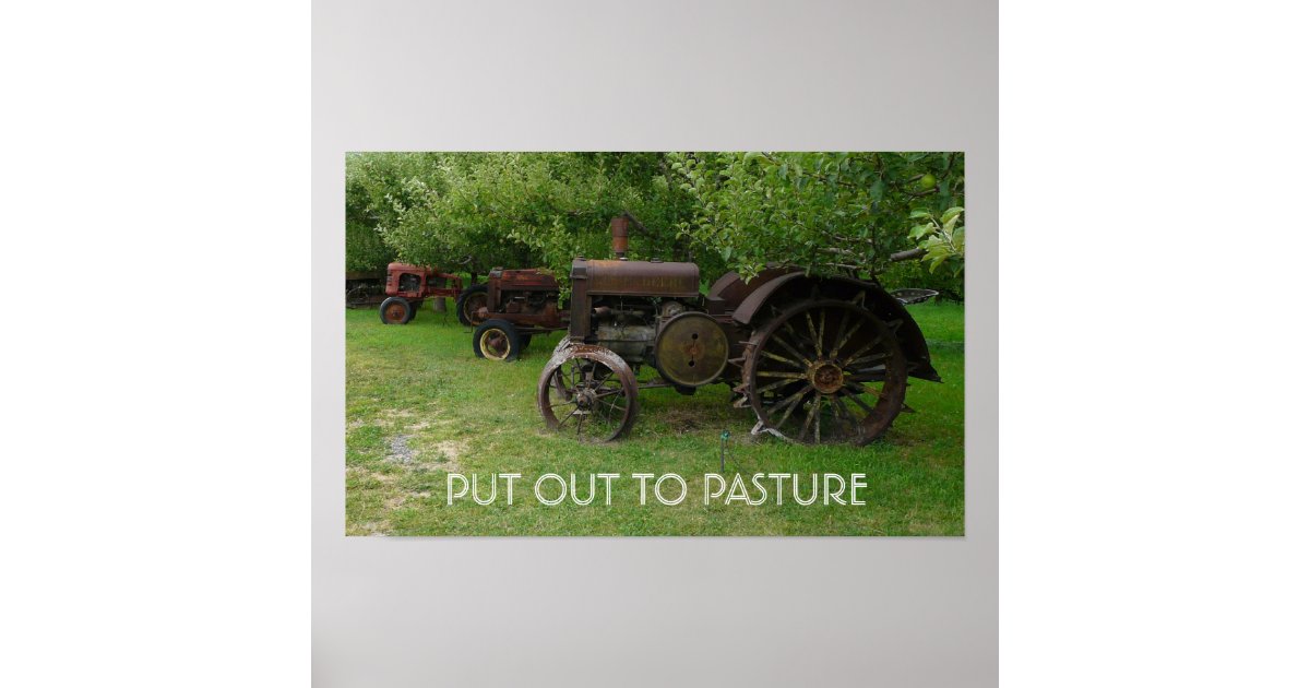 PUT OUT TO PASTURE - Antique Tractors on Display Poster | Zazzle