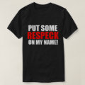 Put Some Respeck On My Name T-Shirt | Zazzle