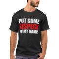 Put Some Respeck On My Name T-Shirt | Zazzle