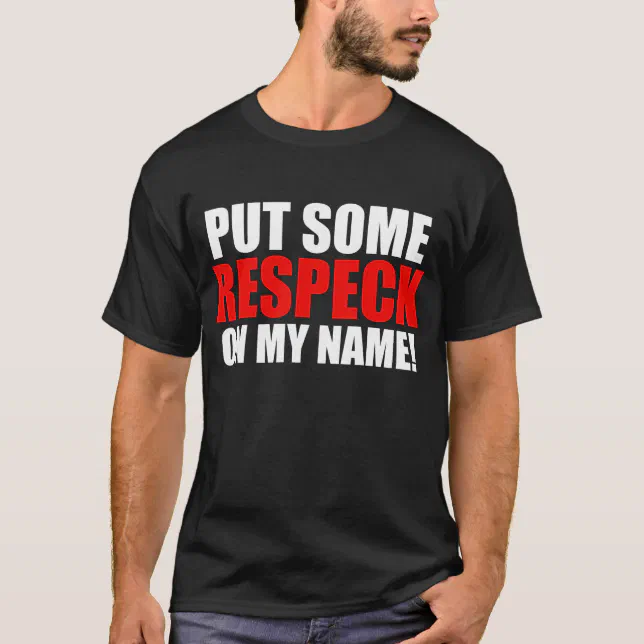 Put Some Respeck On My Name T-Shirt | Zazzle