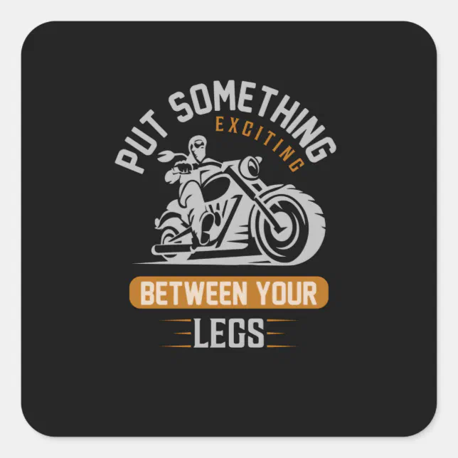 Put Something Exciting Between Your Legs Motorbike Square Sticker | Zazzle
