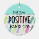 Put Your Positive Pants On Motivational Quote Ceramic Ornament | Zazzle