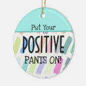 Put Your Positive Pants On Motivational Quote Ceramic Ornament | Zazzle