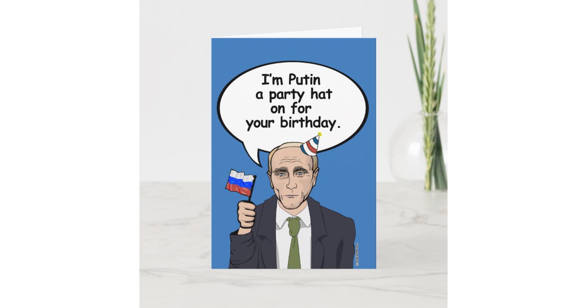 Putin Birthday Card - I'm Putin a party hat on for | Zazzle