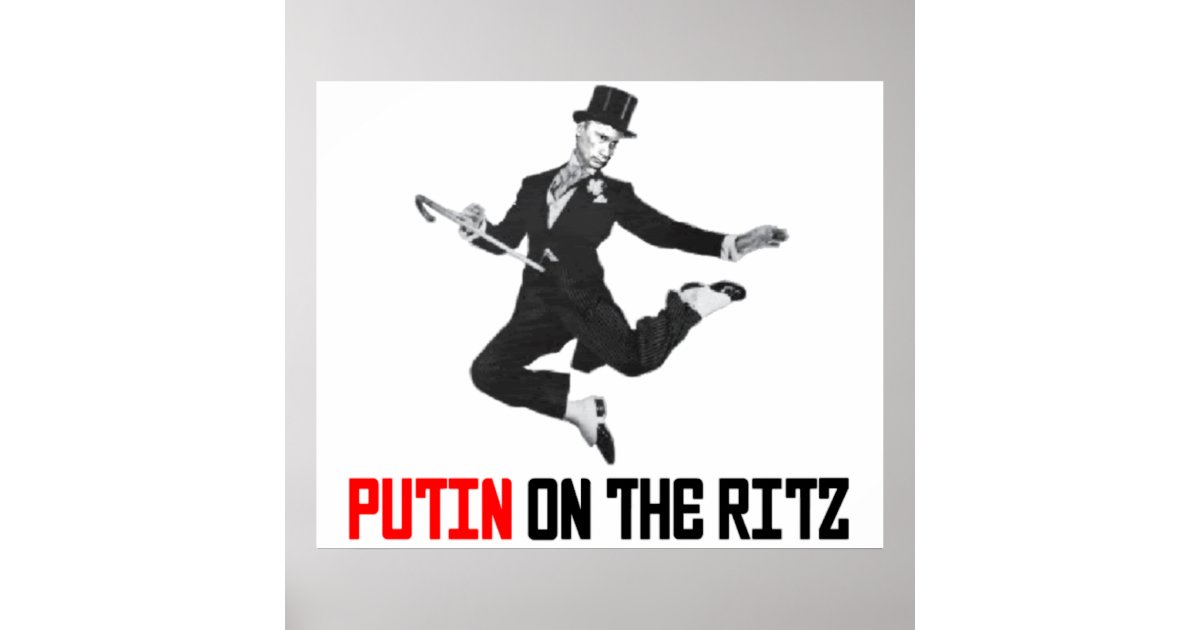 Putin On The Ritz Poster | Zazzle