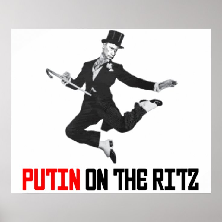 Putin On The Ritz Poster | Zazzle