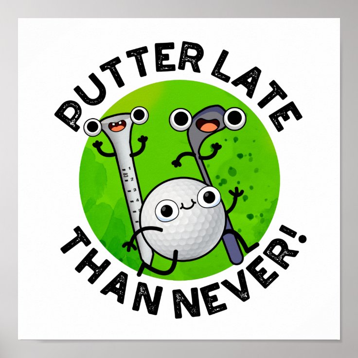 Putter Later Than Never Funny Golf Pun Poster | Zazzle