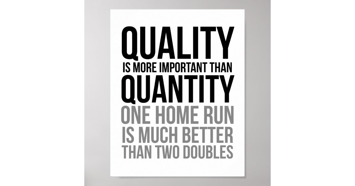Quality Is More Important Than Quantity Poster | Zazzle