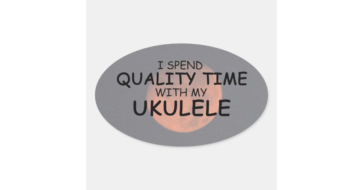 Quality Time Ukulele Oval Sticker | Zazzle