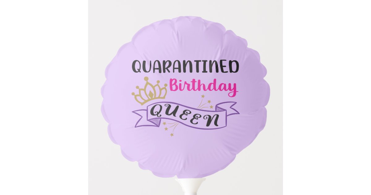 Quarantine Birthday Queen Funny Personalized Girly Balloon | Zazzle