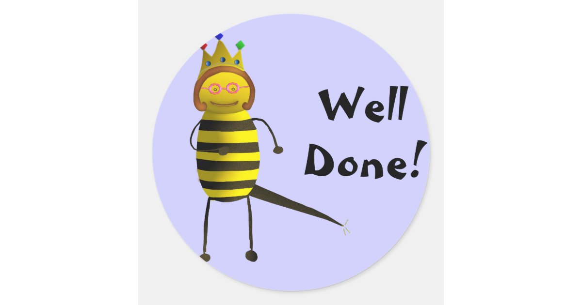 Queen Bee, Well Done Classic Round Sticker | Zazzle