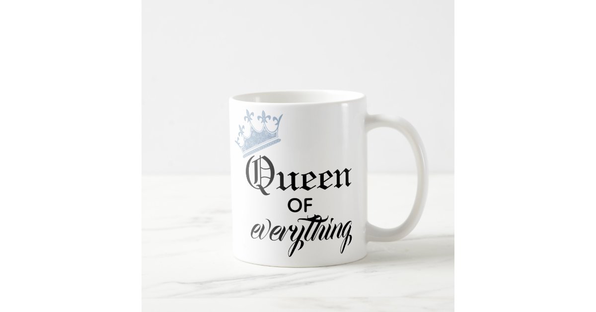 Queen of Everything Crown Coffee Mug | Zazzle