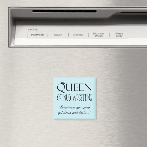 "QUEEN of Mud Wrestling" Magnet | Zazzle