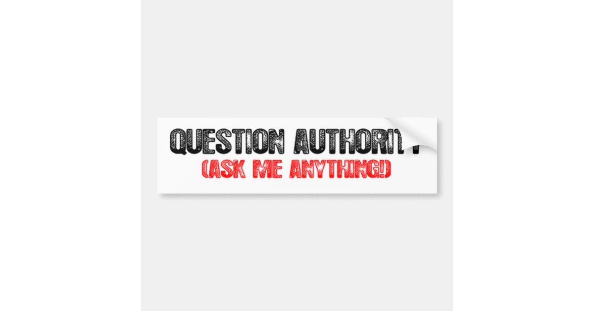Question Authority Bumper Sticker | Zazzle