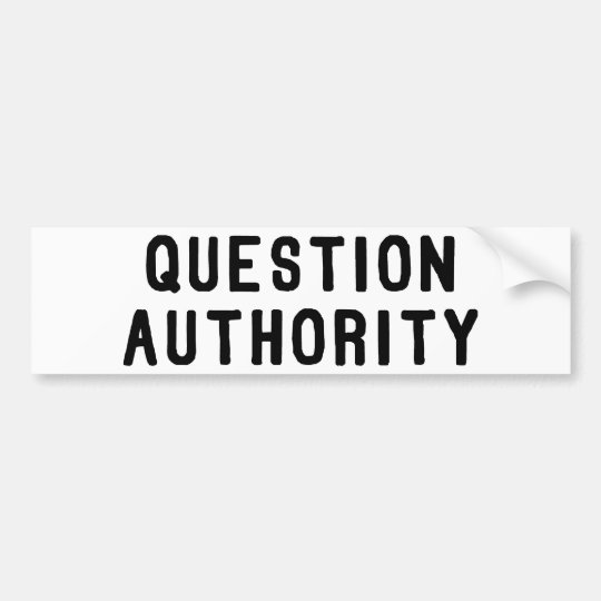 Question Authority Bumper Sticker | Zazzle.com