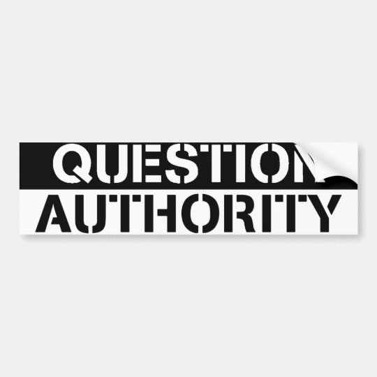 Question Authority Bumper Sticker | Zazzle.com