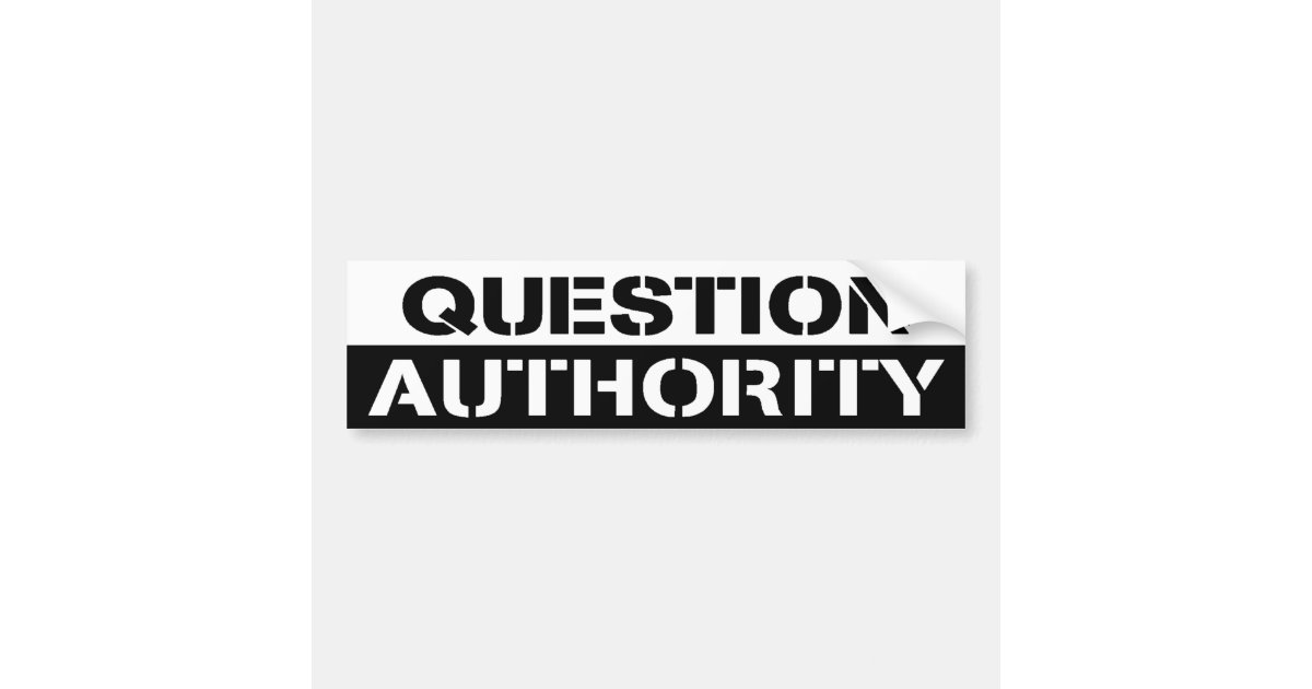 QUESTION AUTHORITY BUMPER STICKER | Zazzle
