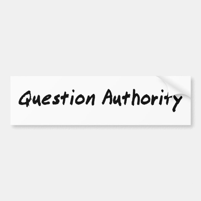 Question Authority Bumper Sticker | Zazzle.com
