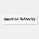 Question Authority Bumper Sticker | Zazzle