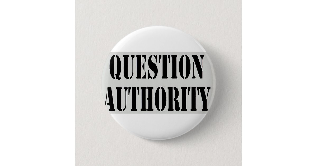 Question Authority Button | Zazzle
