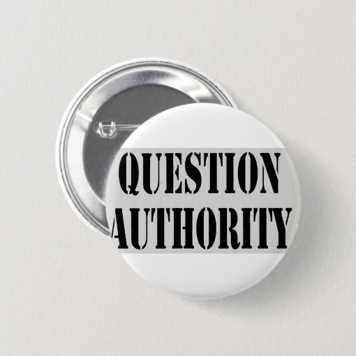 Question Authority Button | Zazzle