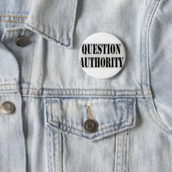 Question Authority Button | Zazzle