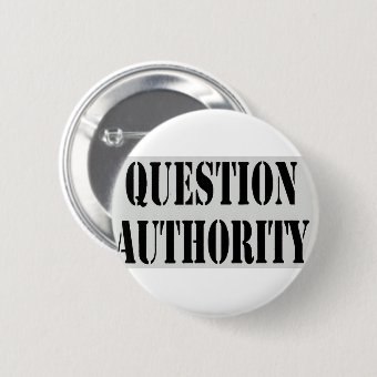 Question Authority Button | Zazzle