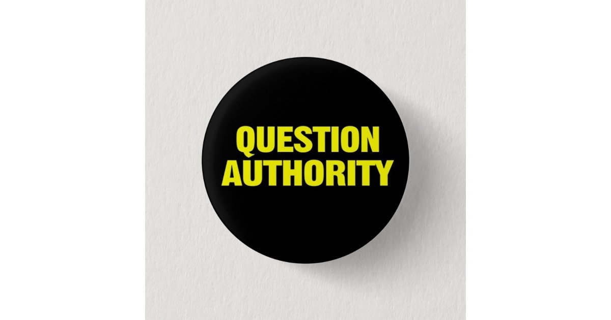 Question Authority button | Zazzle