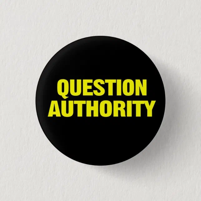 Question Authority button | Zazzle