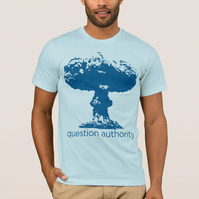 Question Authority Mushroom Cloud Shirt | Zazzle