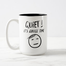 Quiet - It's Coffee Time Mug | Zazzle