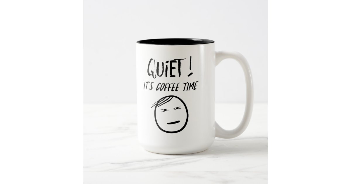 Quiet - It's Coffee Time Mug | Zazzle
