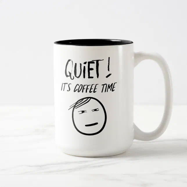 Quiet - It's Coffee Time Mug | Zazzle