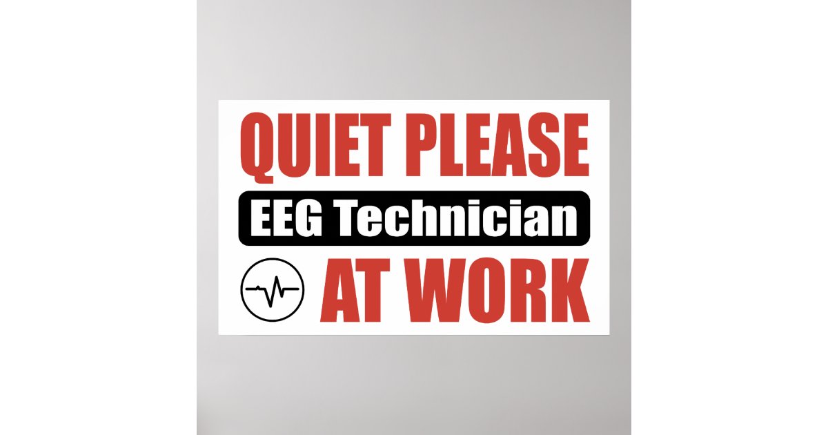 Quiet Please EEG Technician At Work Poster | Zazzle