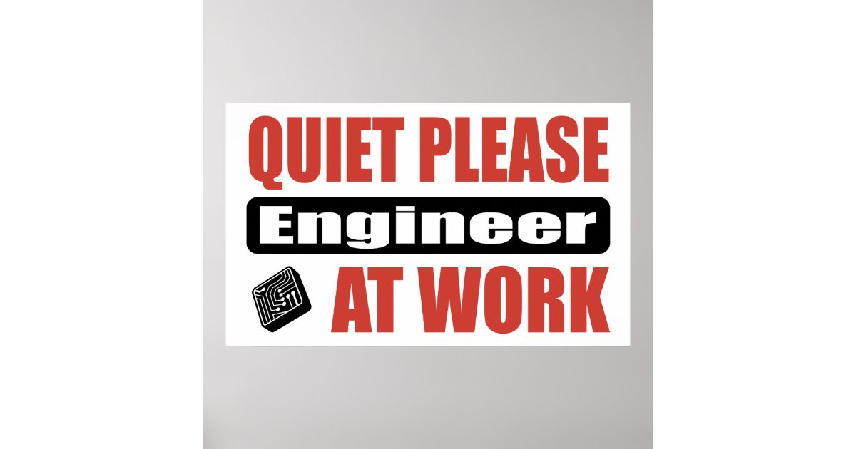 Quiet Please Engineer At Work Poster | Zazzle