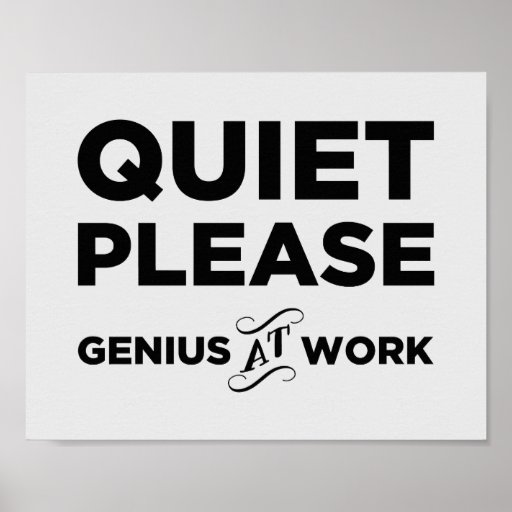 Quiet Please Genius At Work Poster | Zazzle