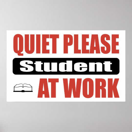Quiet Please Student At Work Poster | Zazzle.com