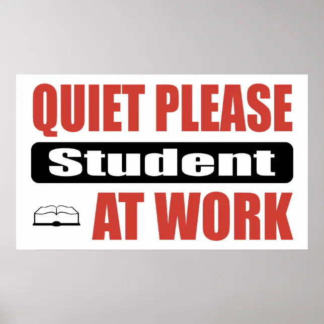 Quiet Please Student At Work Poster | Zazzle