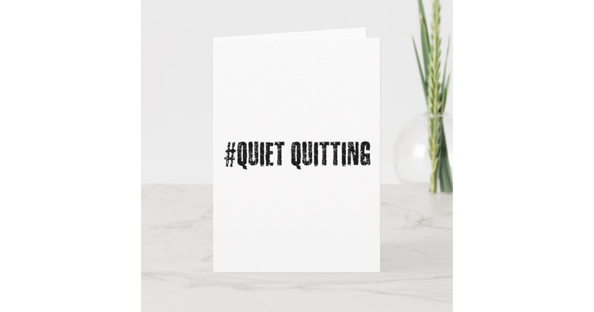Quiet quitting card | Zazzle