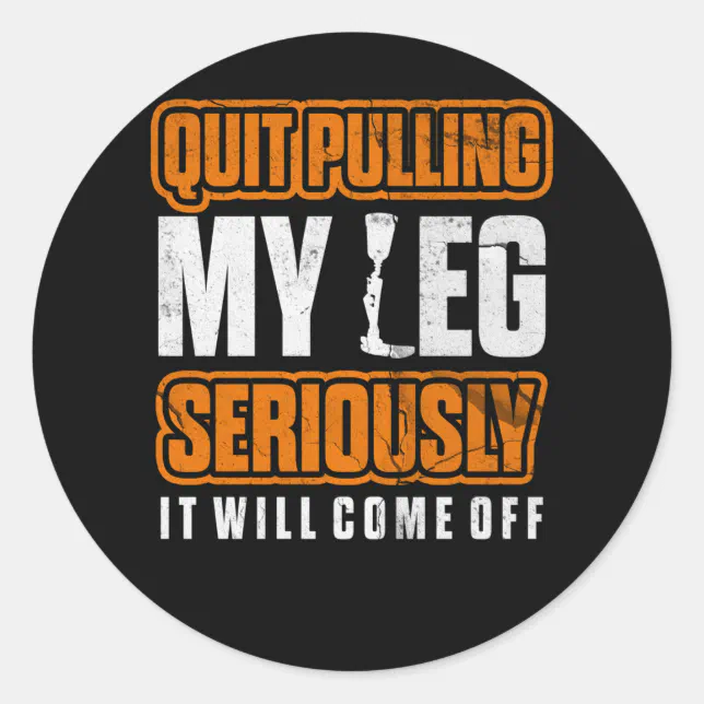 Quit Pulling My Leg Amputee Wheelchair Prosthetic Classic Round Sticker ...