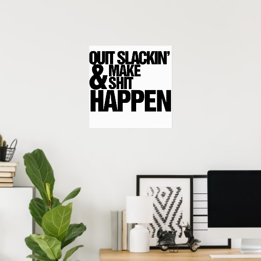 Quit Slackin' Motivational parody Poster | Zazzle