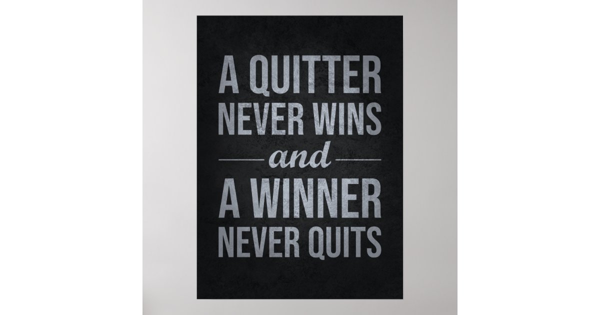 Quitter Never Wins, Winner Never Quits Poster | Zazzle