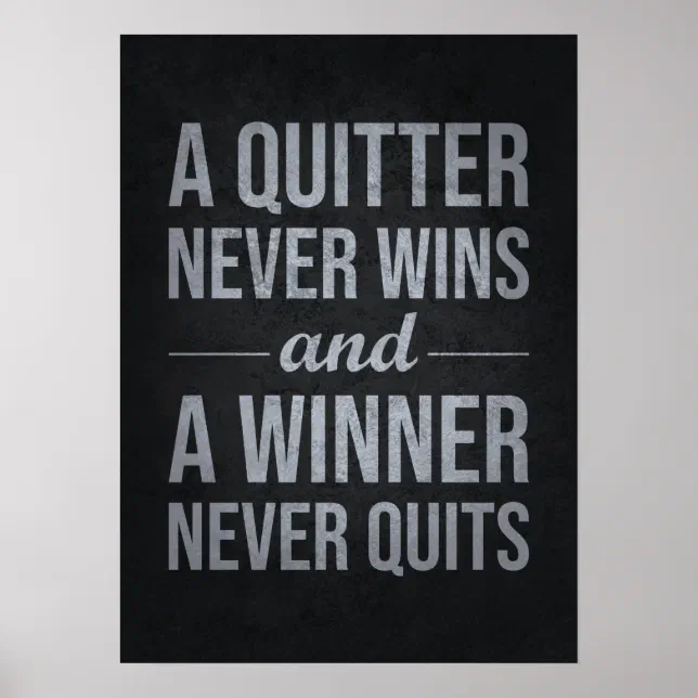 Quitter Never Wins, Winner Never Quits Poster | Zazzle