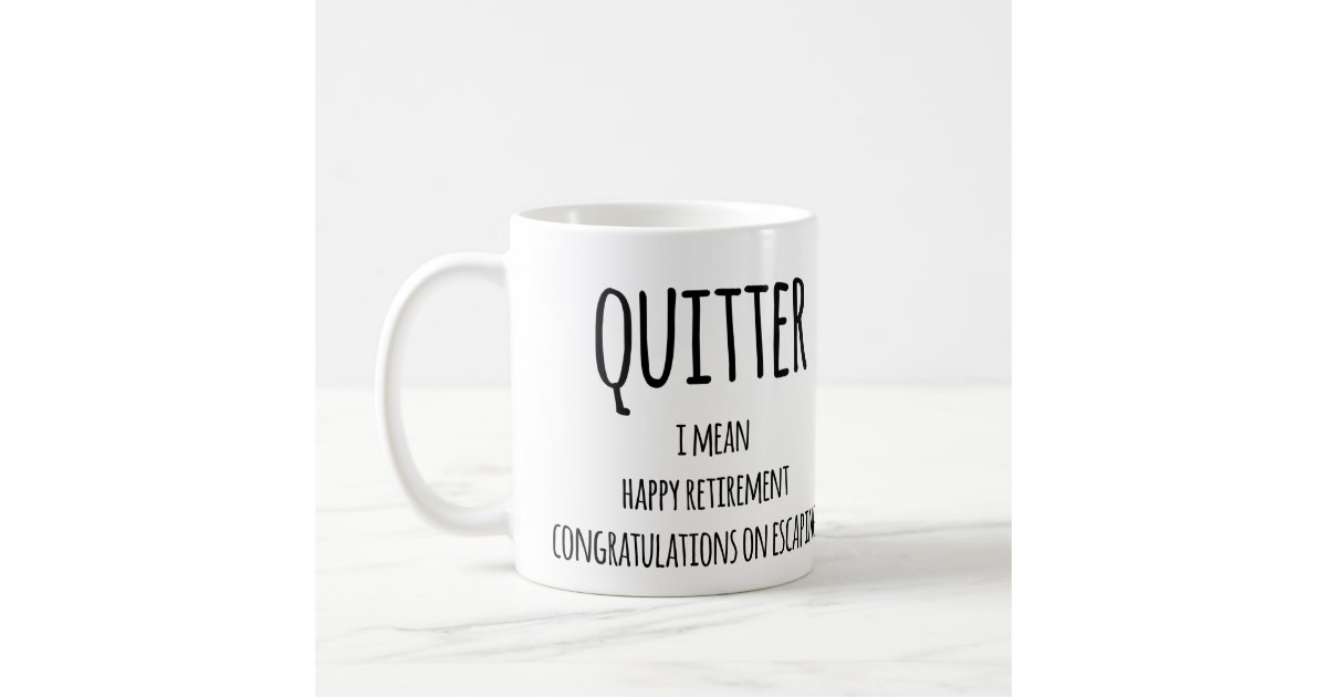 Quitter Retirement Gift, Funny Retirement Gift Co Coffee Mug | Zazzle